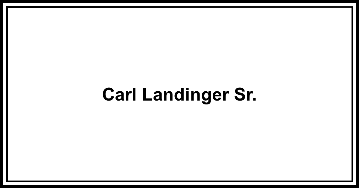 Obituary: Carl Landinger Sr.