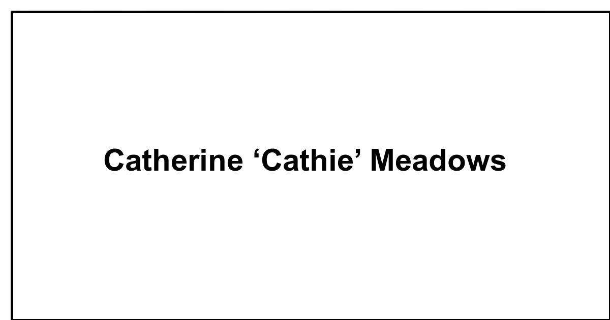 Obituary: Catherine ‘Cathie’ Meadows