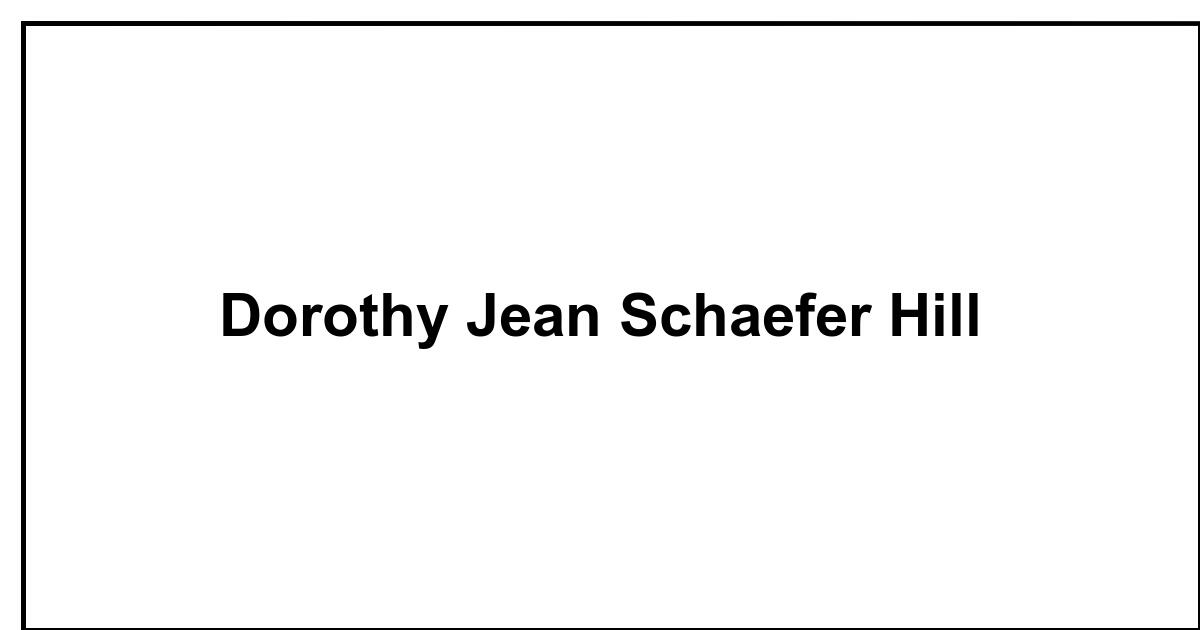 Obituary: Dorothy Jean Schaefer Hill