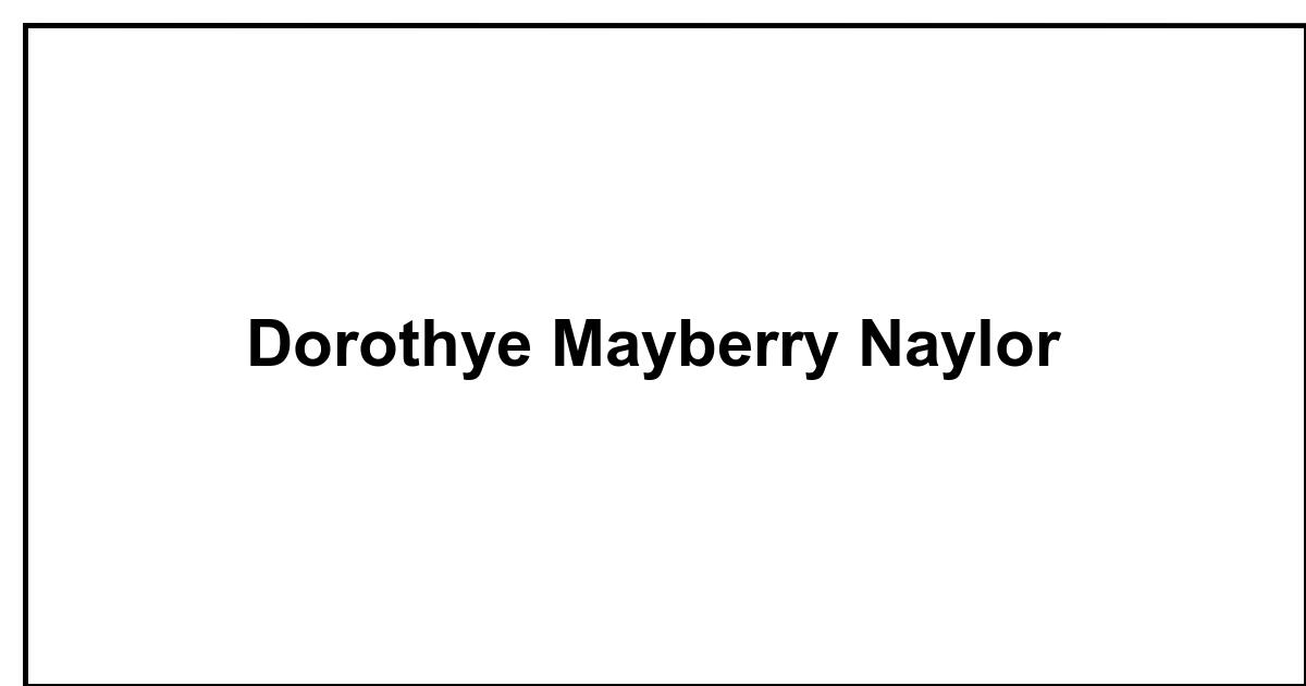 Obituary: Dorothye Mayberry Naylor