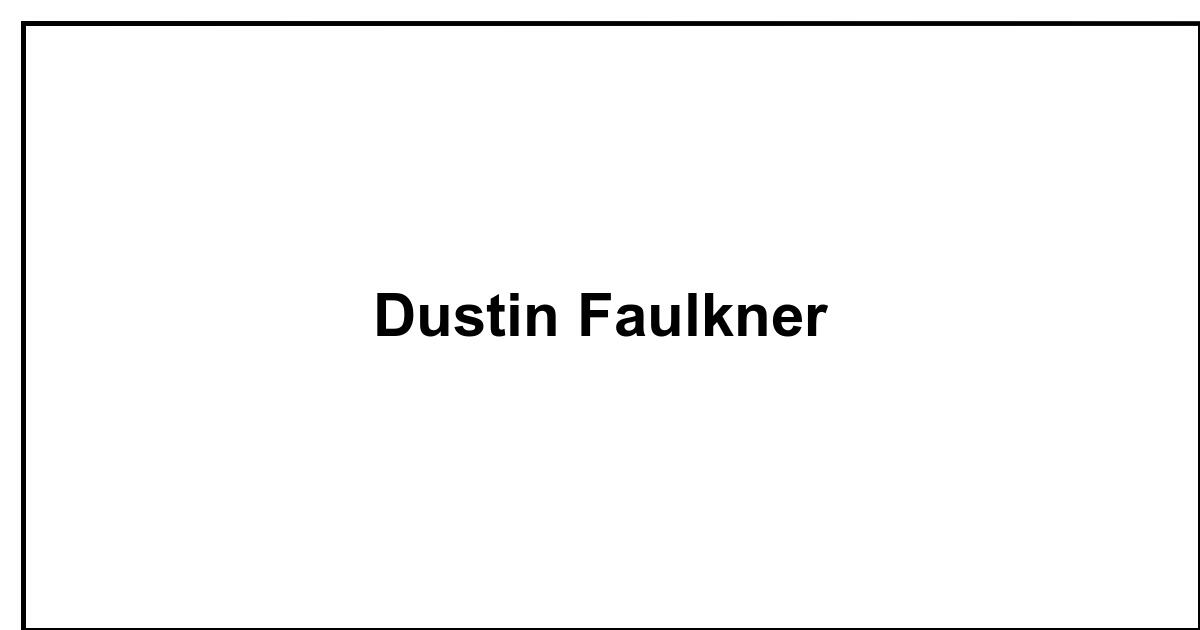 Obituary: Dustin Faulkner Obituary: Dustin Faulkner