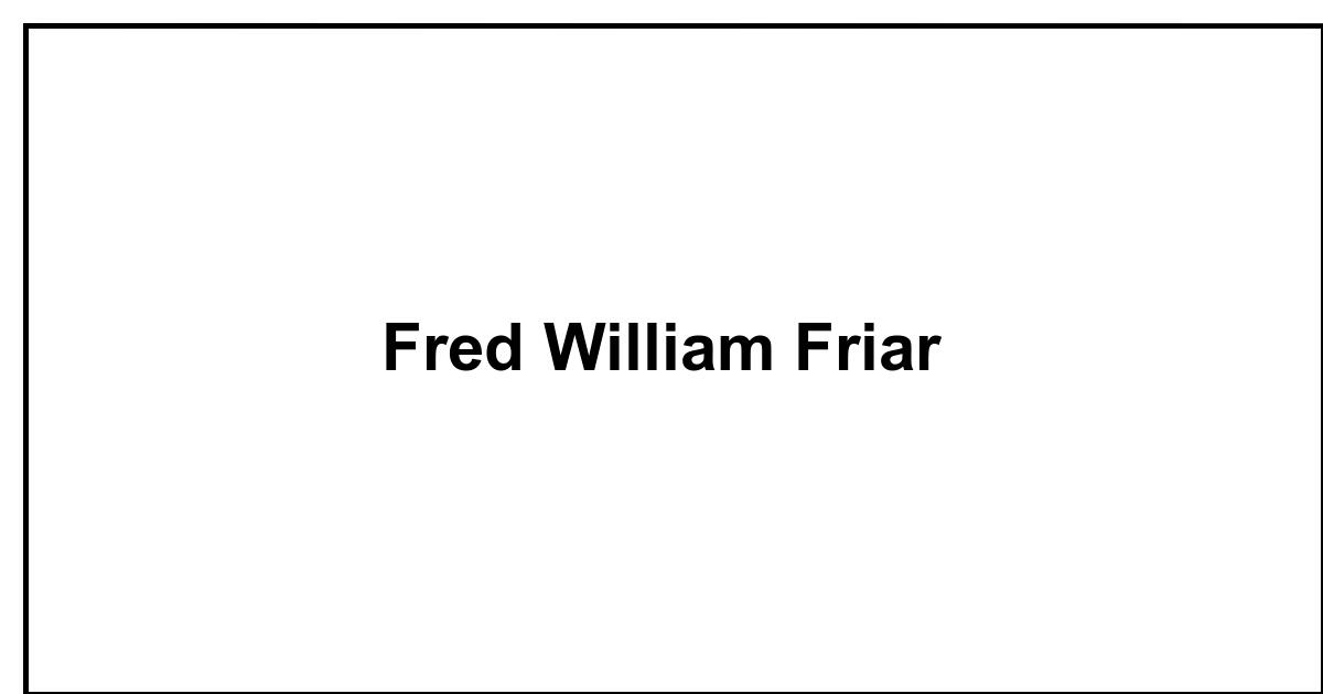 Obituary: Fred William Friar