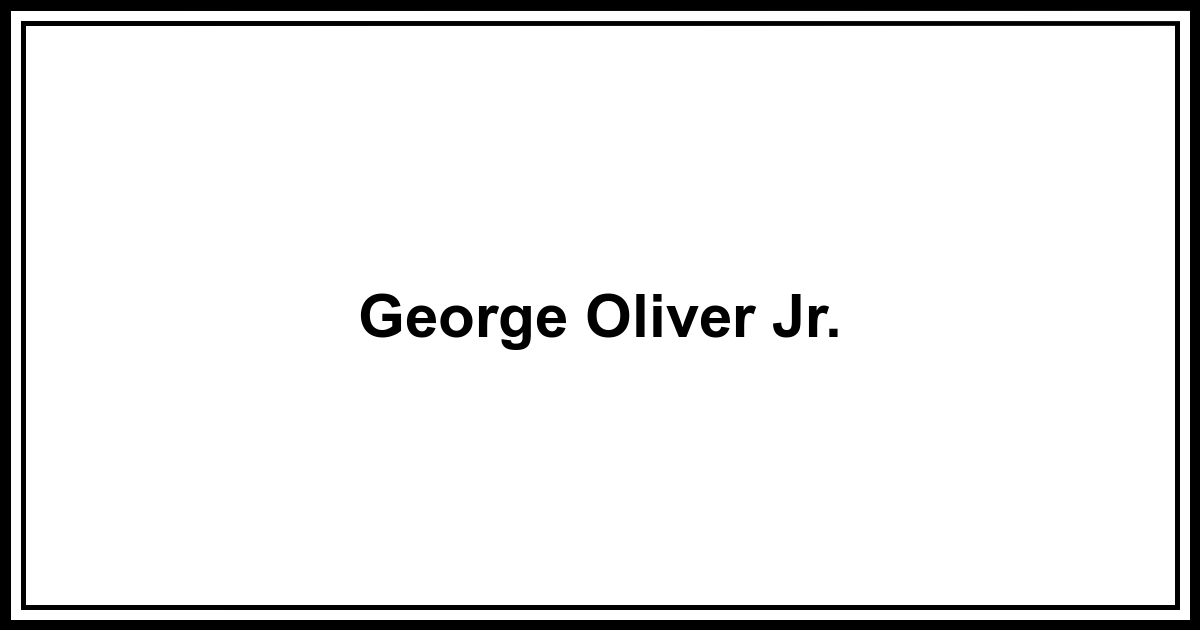 Obituary: George Oliver Jr.