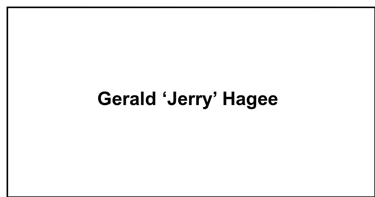 Obituary: Gerald ‘Jerry’ Hagee