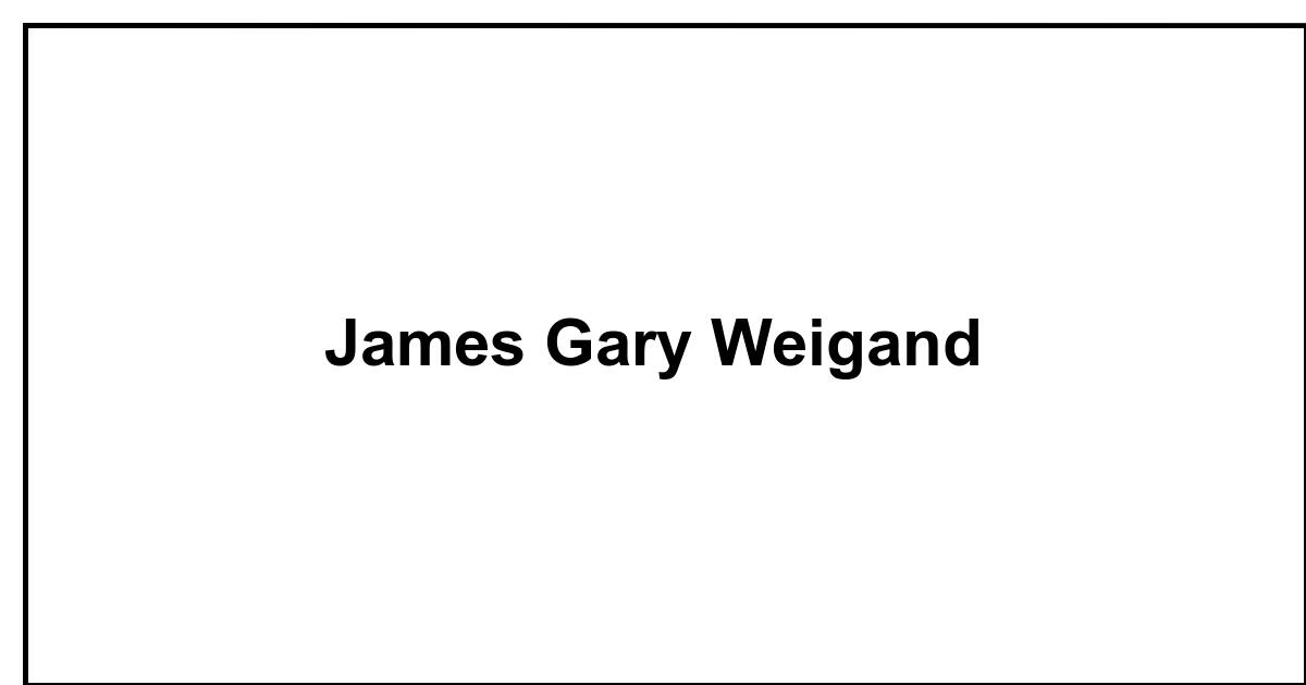 Obituary: James Gary Weigand