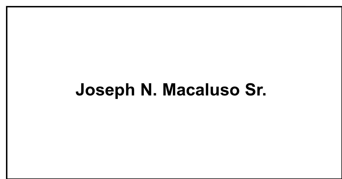 Obituary: Joseph N. Macaluso Sr.