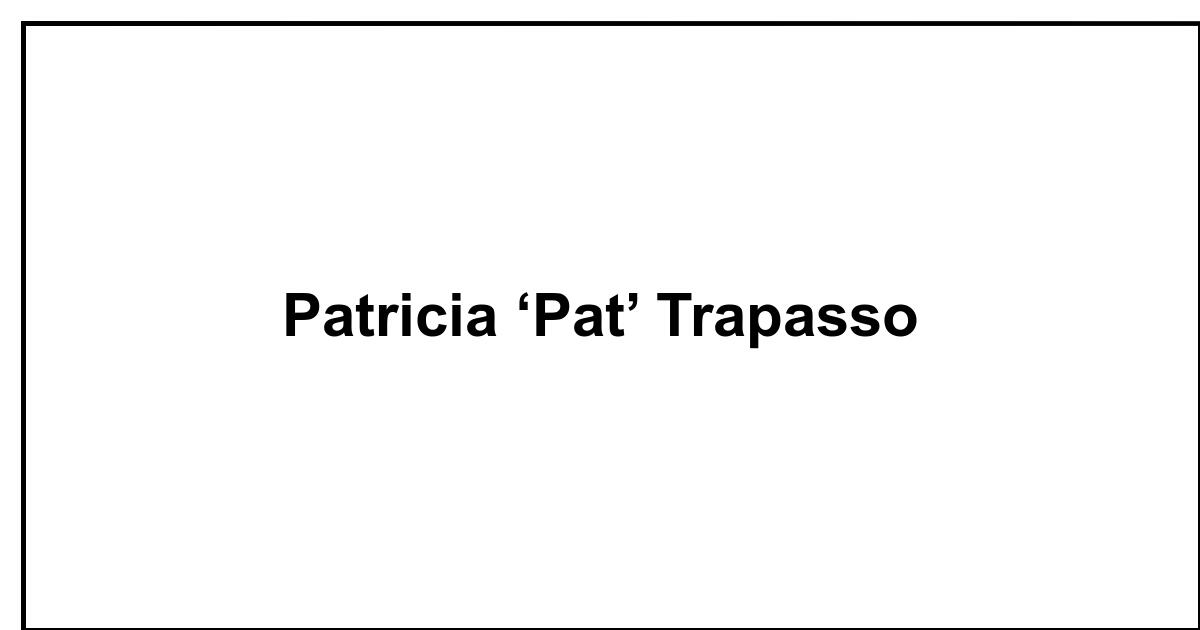 Obituary: Patricia ‘Pat’ Trapasso