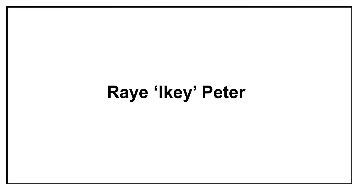 Obituary: Raye ‘Ikey’ Peter