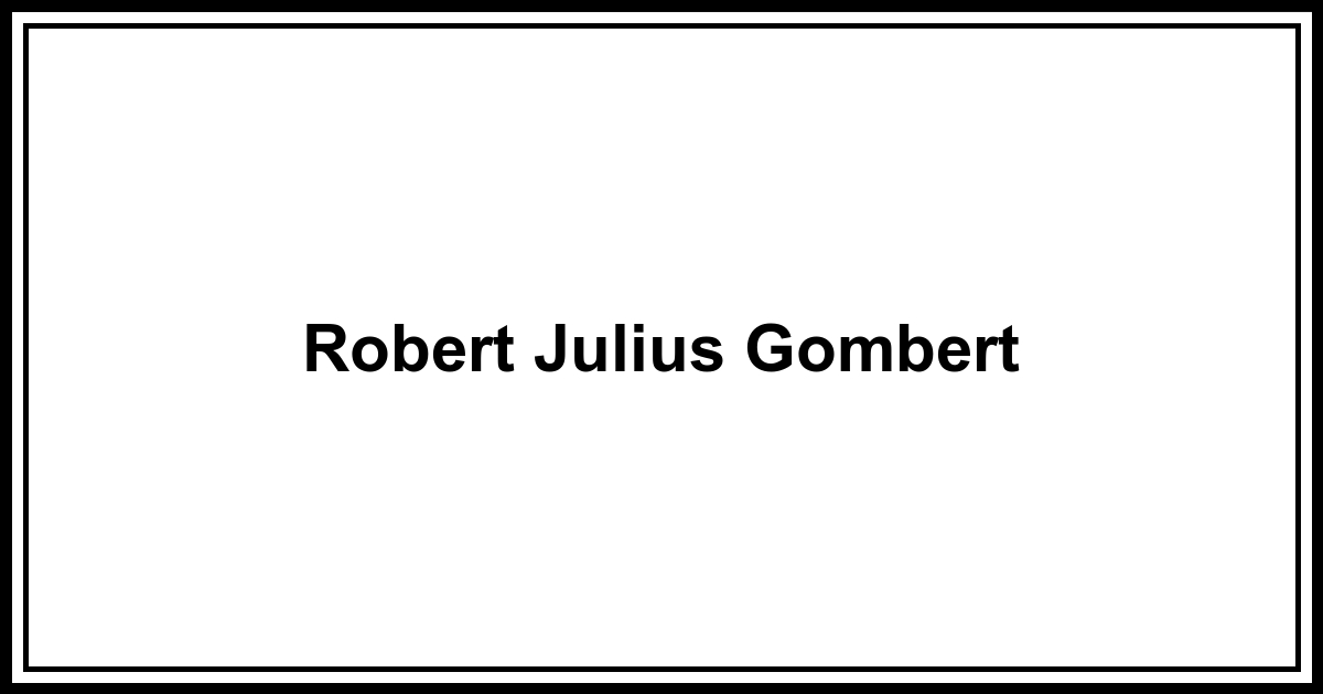 Obituary: Robert Julius Gombert