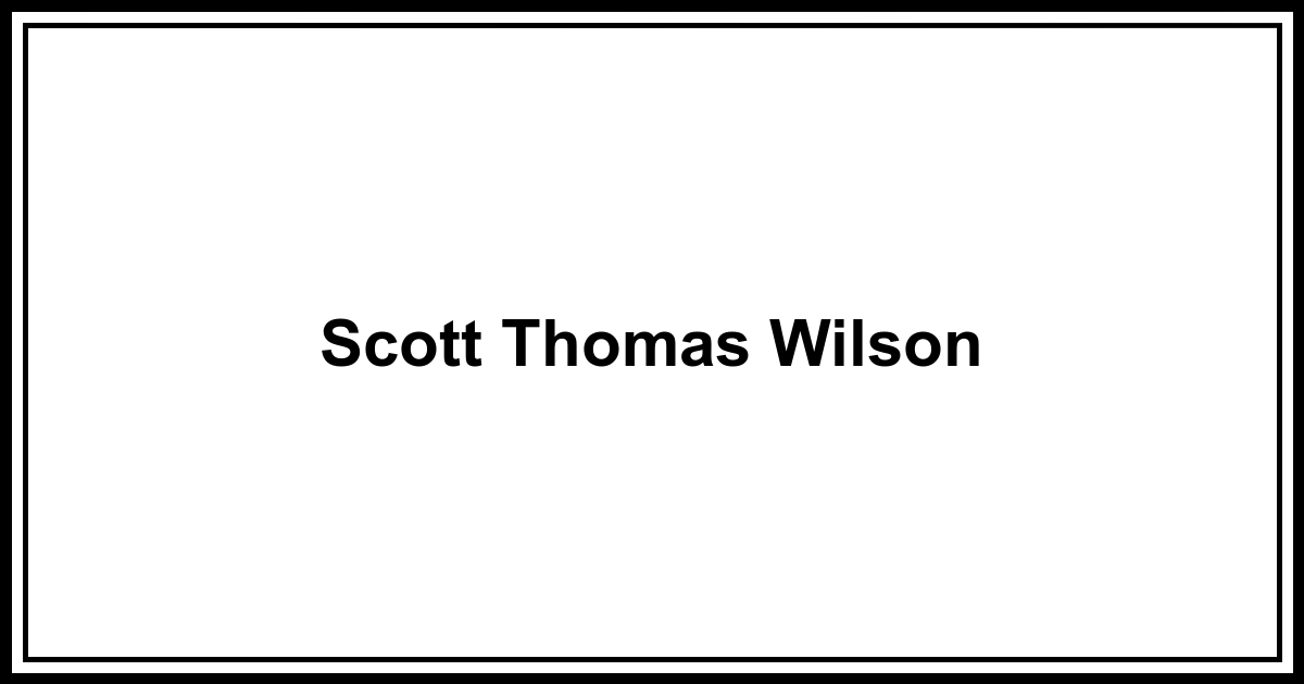 Obituary: Scott Thomas Wilson