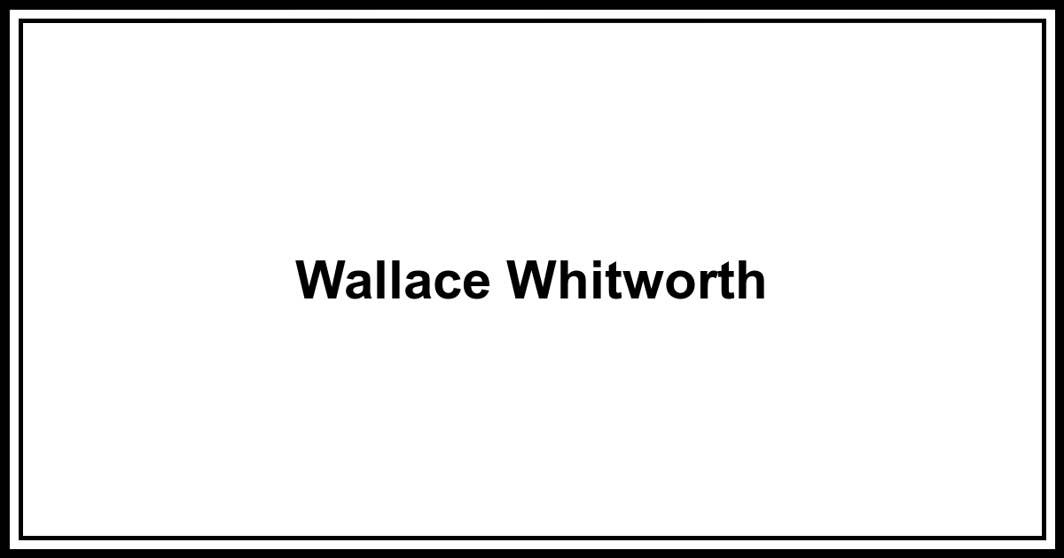 Obituary: Wallace Whitworth