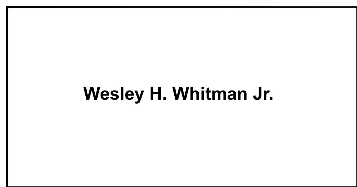 Obituary: Wesley H. Whitman Jr.